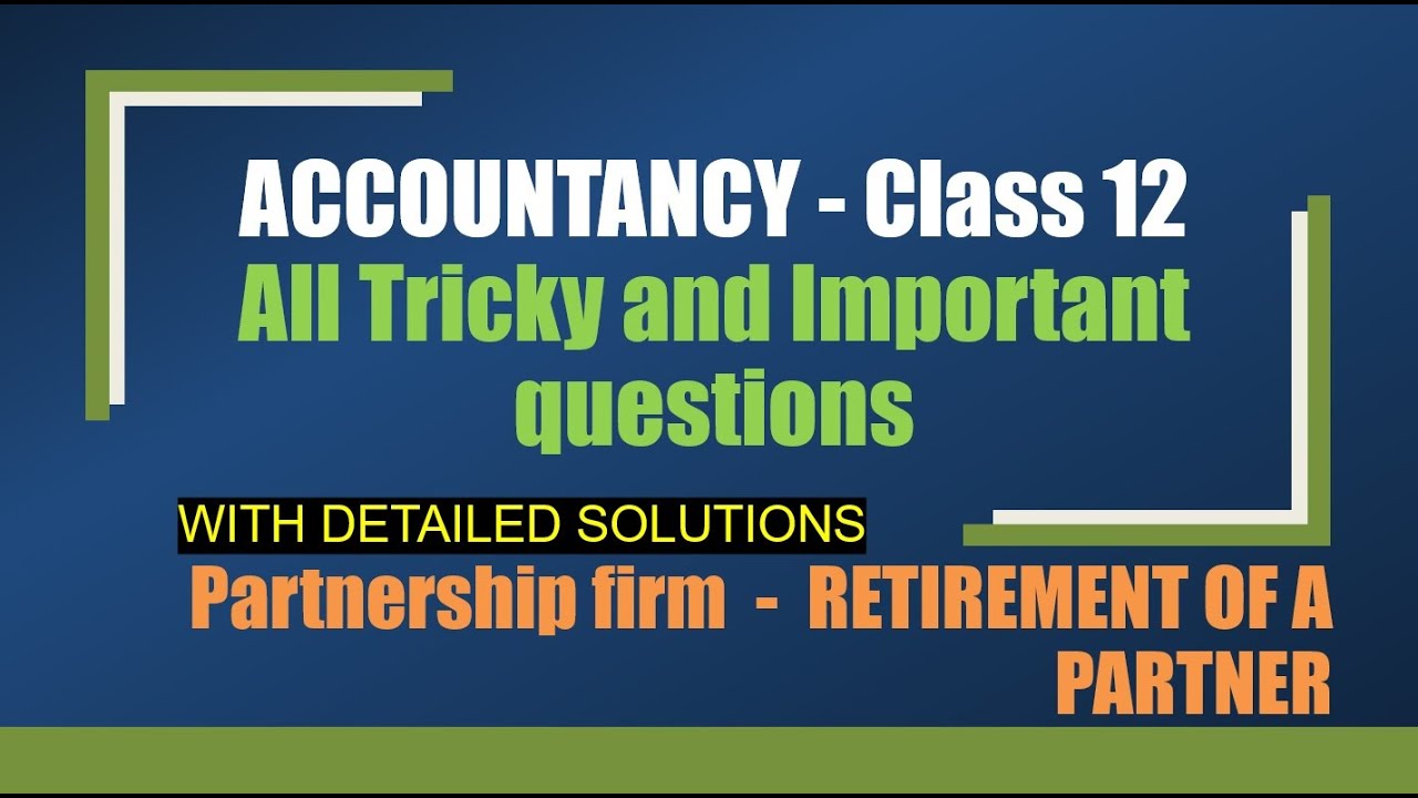 Class 12 - Accounts - RETIREMENT OF A PARTNER - Tricky and Important ...