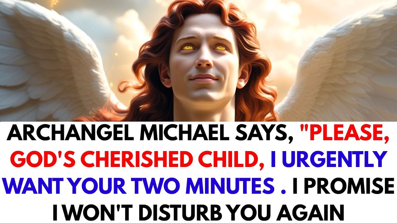 Archangel Michael says: ‘Beloved child of God, please give me just two ...