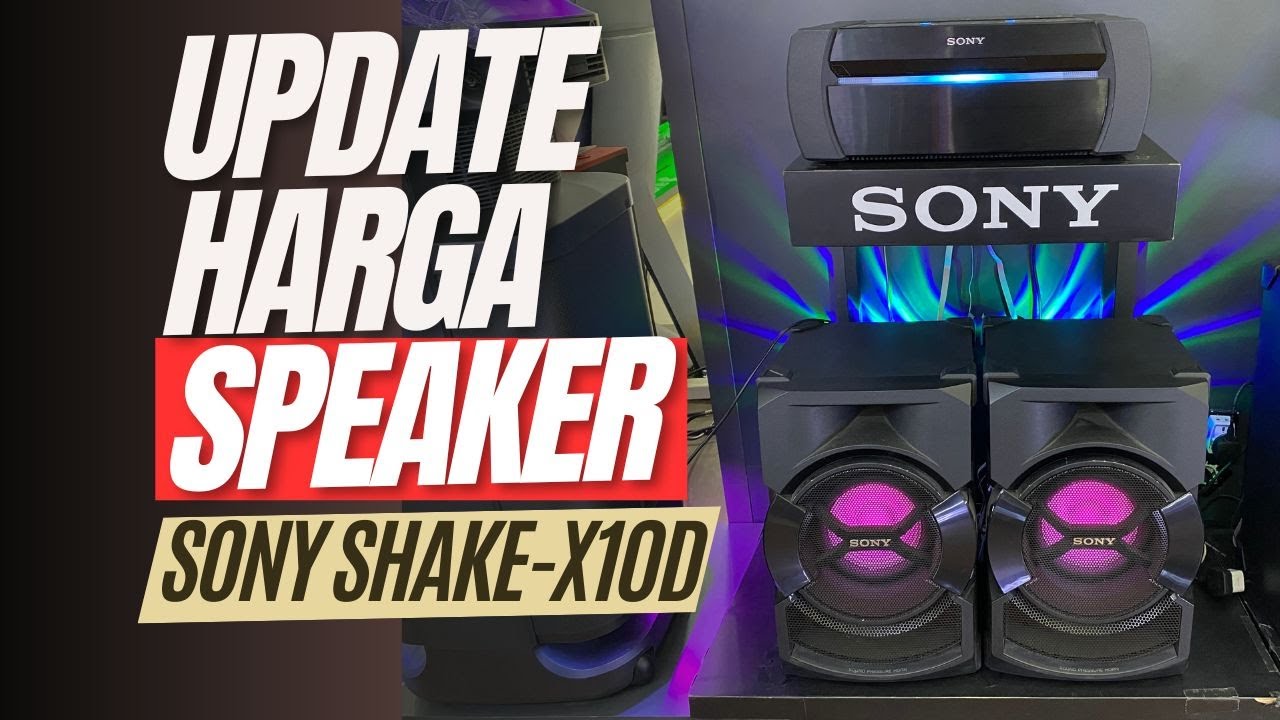 UPDATE HARGA BULAN OKTOBER SPEAKER SONY || SONY SHAKE X10D - YouTube