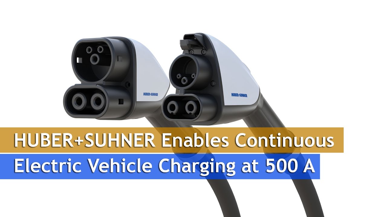 HUBER+SUHNER Enables Continuous Electric Vehicle Charging at 500 A ...