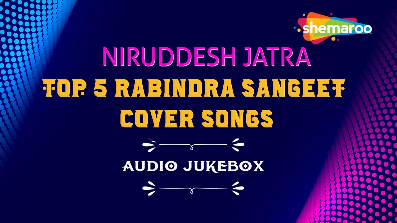 Top 5 Rabindra Sangeet Cover Songs | Niruddesh Jatra | Various Artists ...