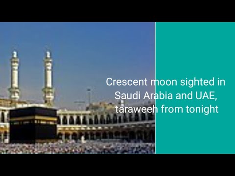 Ramadan moon sighted in Saudi Arabia and UAE, taraweeh from tonight ...