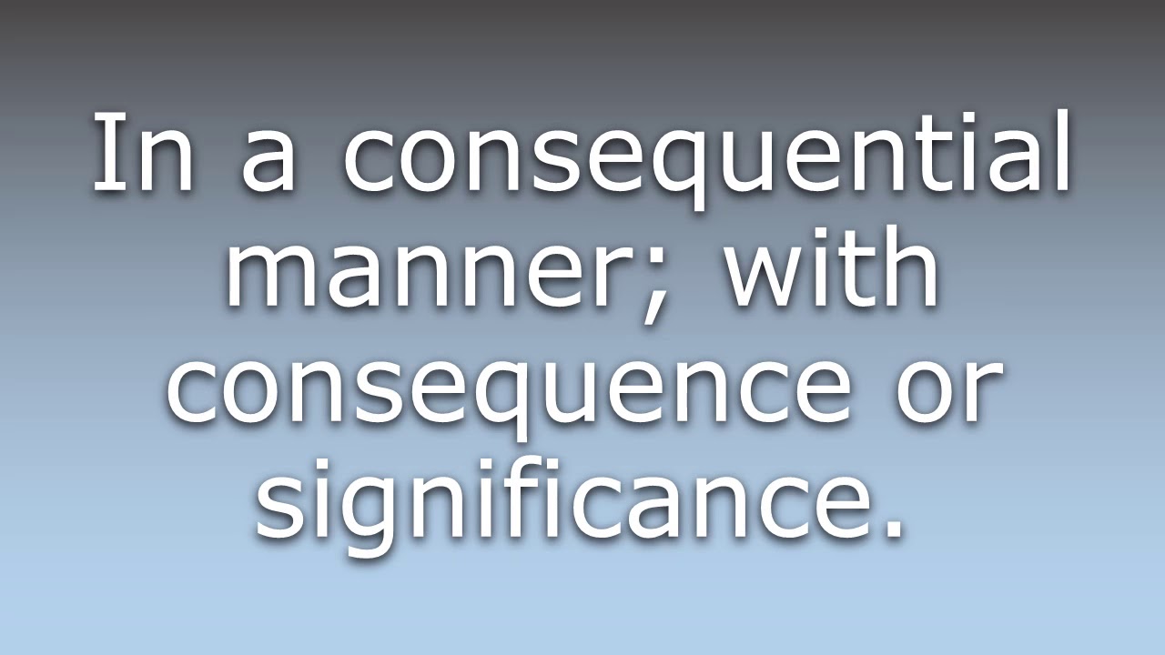 What does Consequentially mean? - YouTube