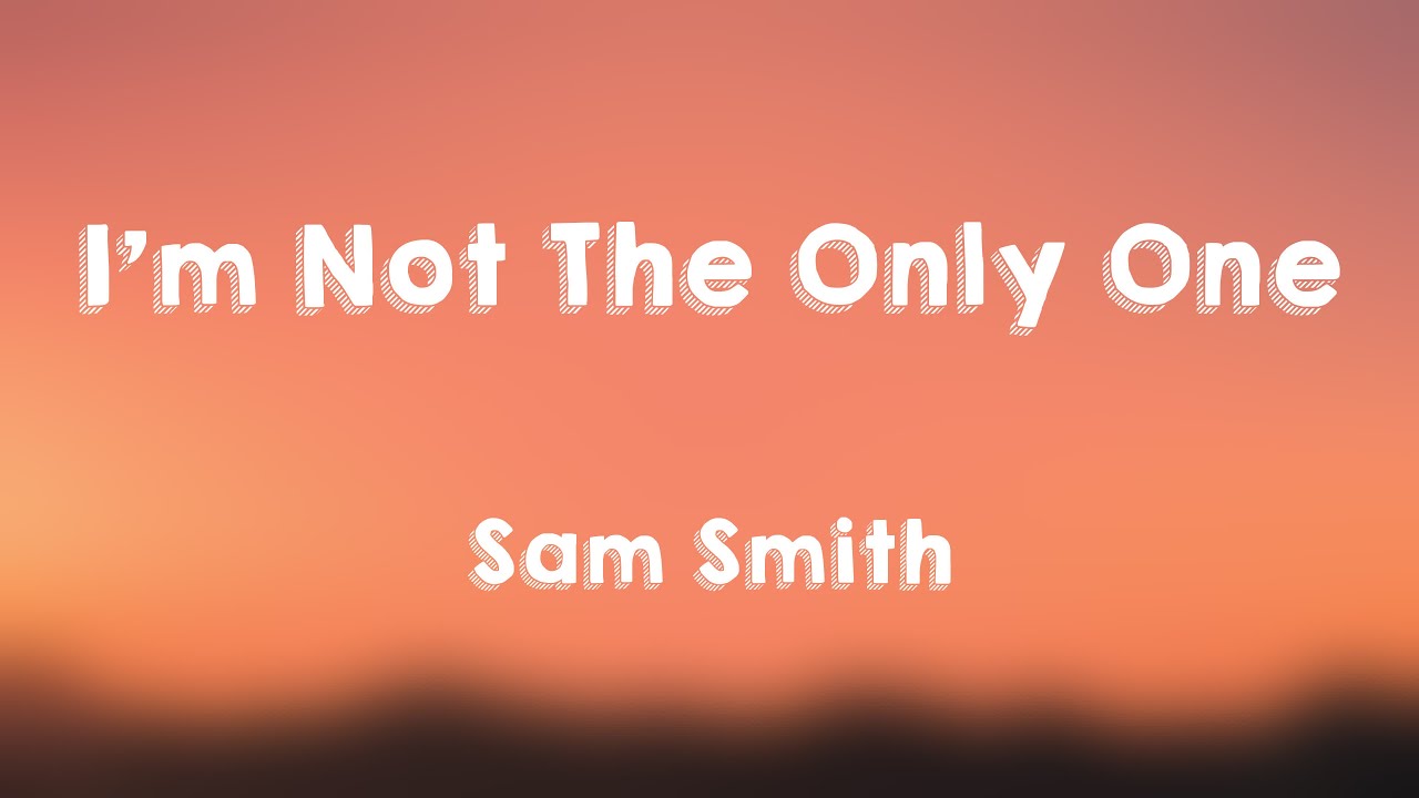 I'm Not The Only One - Sam Smith [Lyrics Video] 🥁 - YouTube
