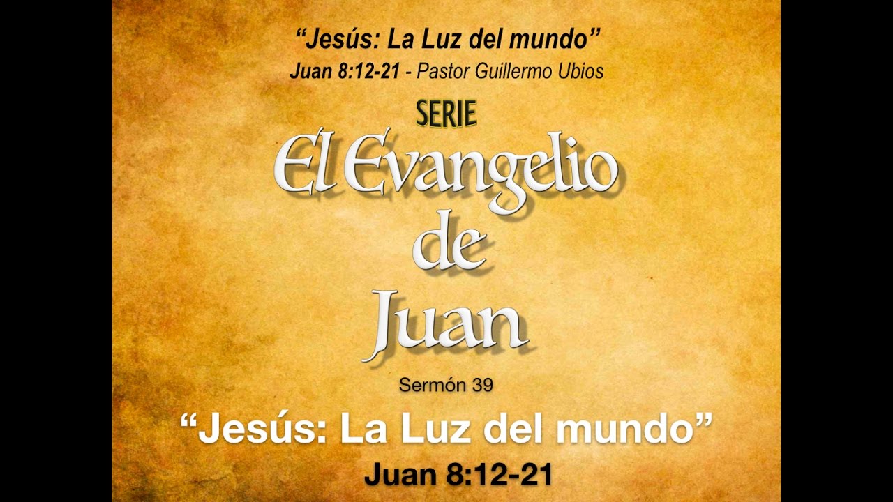 Jesús: La Luz del Mundo - Juan 8:12:21 - YouTube