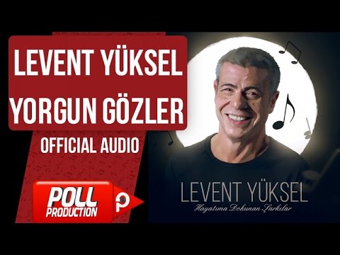 Levent Yüksel - Yorgun Gözler - ( Official Audio )
