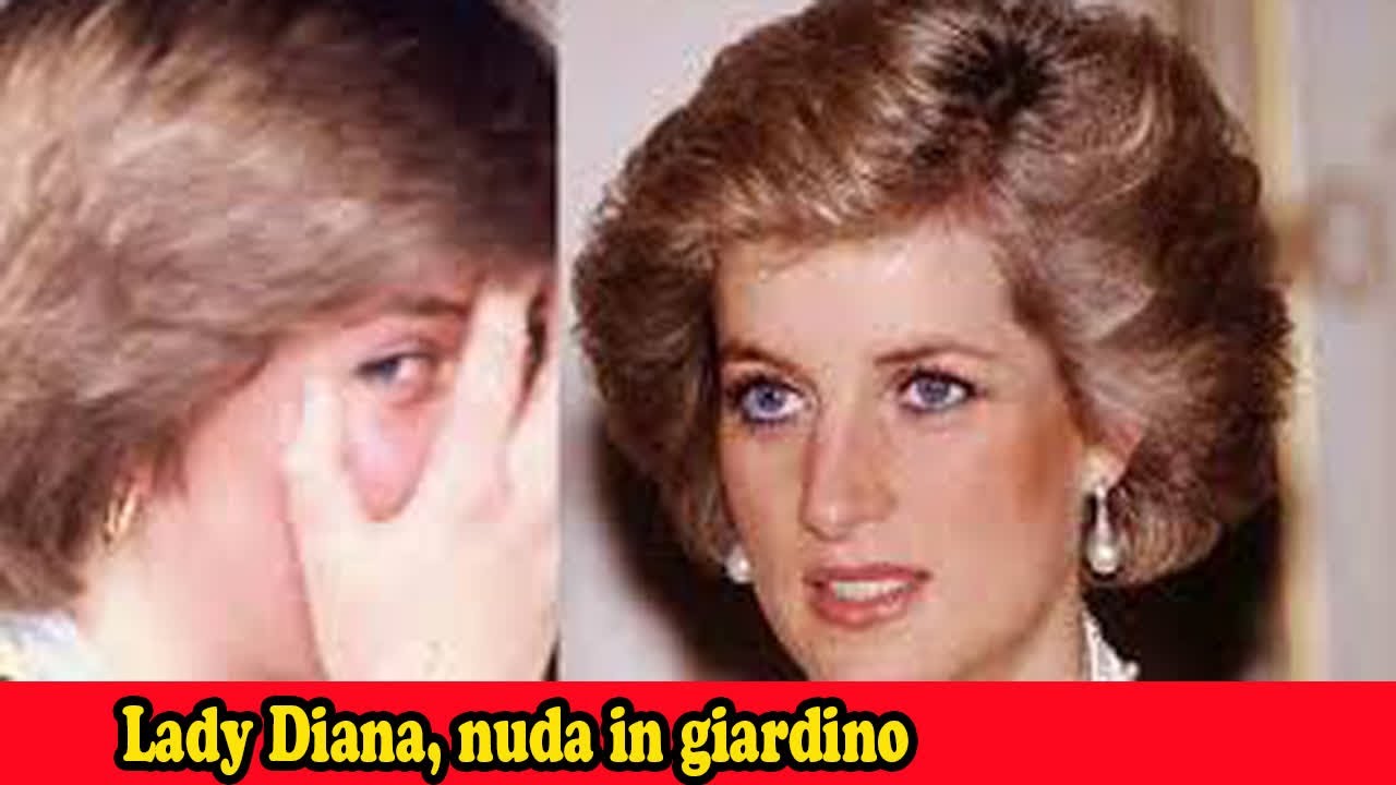 Lady Diana Nuda In Giardino Gli Operai Del Palazzo Svelano Lepisodio Hot Youtube