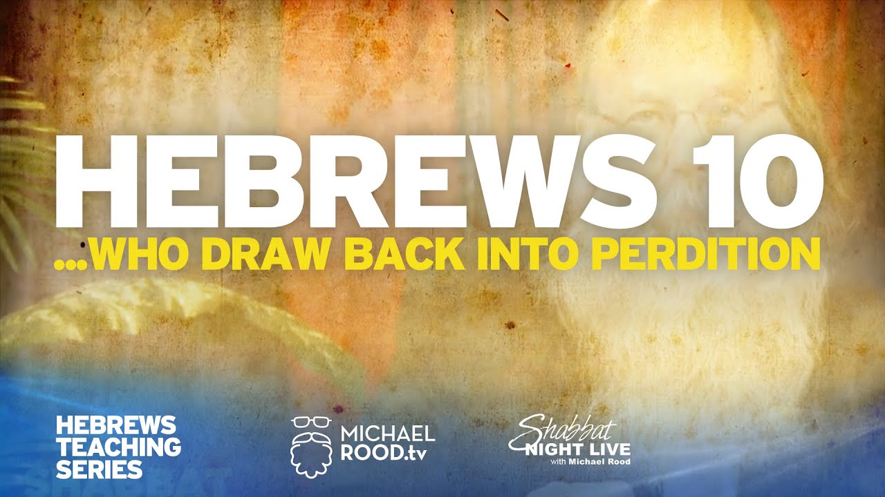 Hebrews 10 "...Who Draw Back Into Perdition" | Teaching by Michael Rood ...