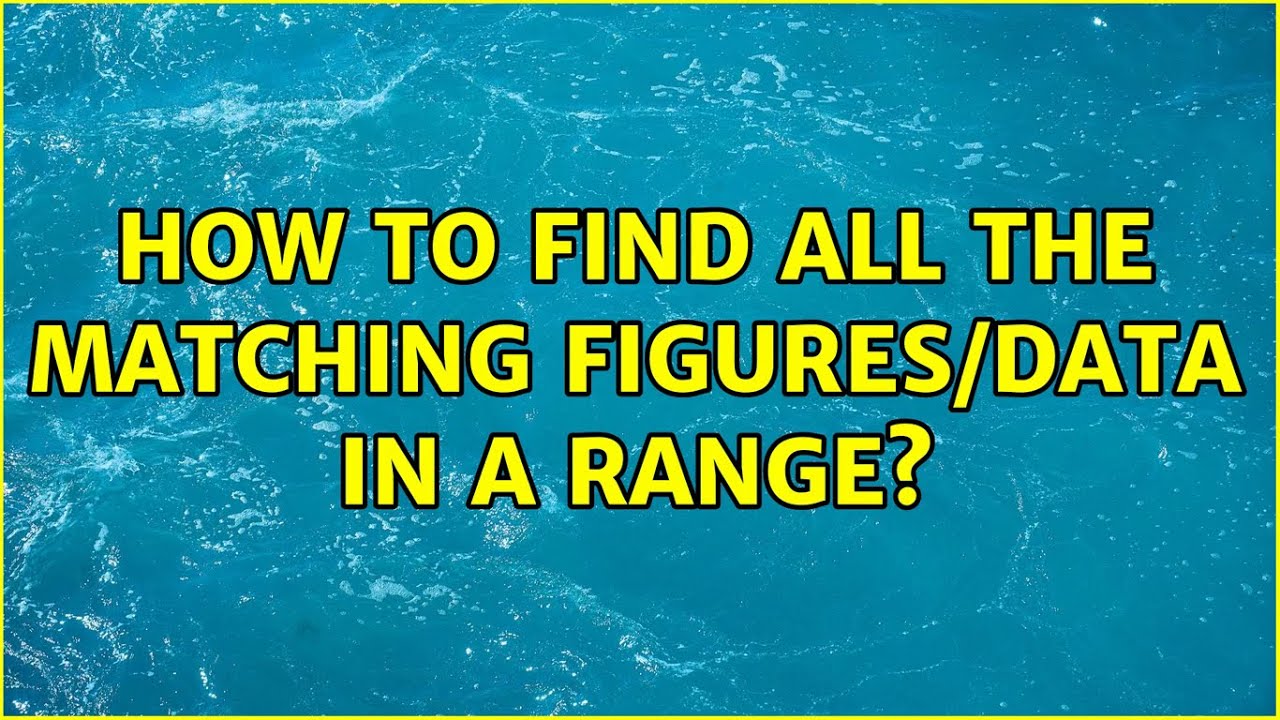 How to find all the matching figures/data in a range? (2 Solutions ...