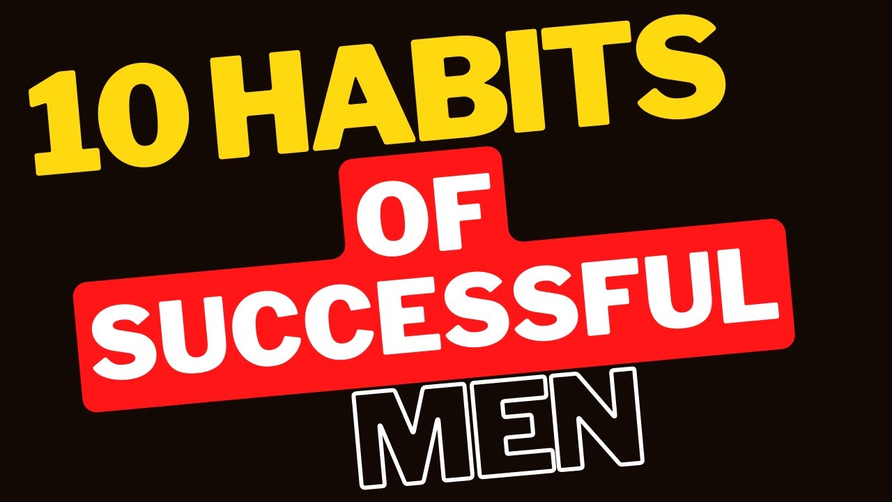 10 Habits of Highly Successful Men - YouTube