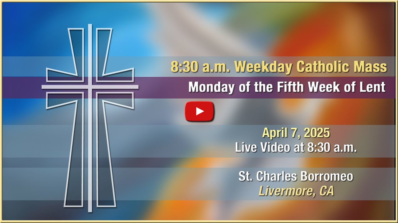 Monday of the Fifth Week of Lent - Mass at St. Charles - April 7, 2025 ...