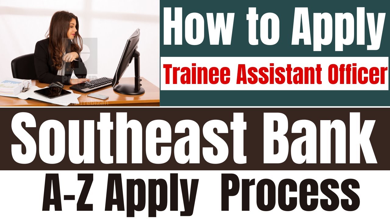 How to Apply Southeast Bank Trainee Assistant Officer (TAO) Job ...