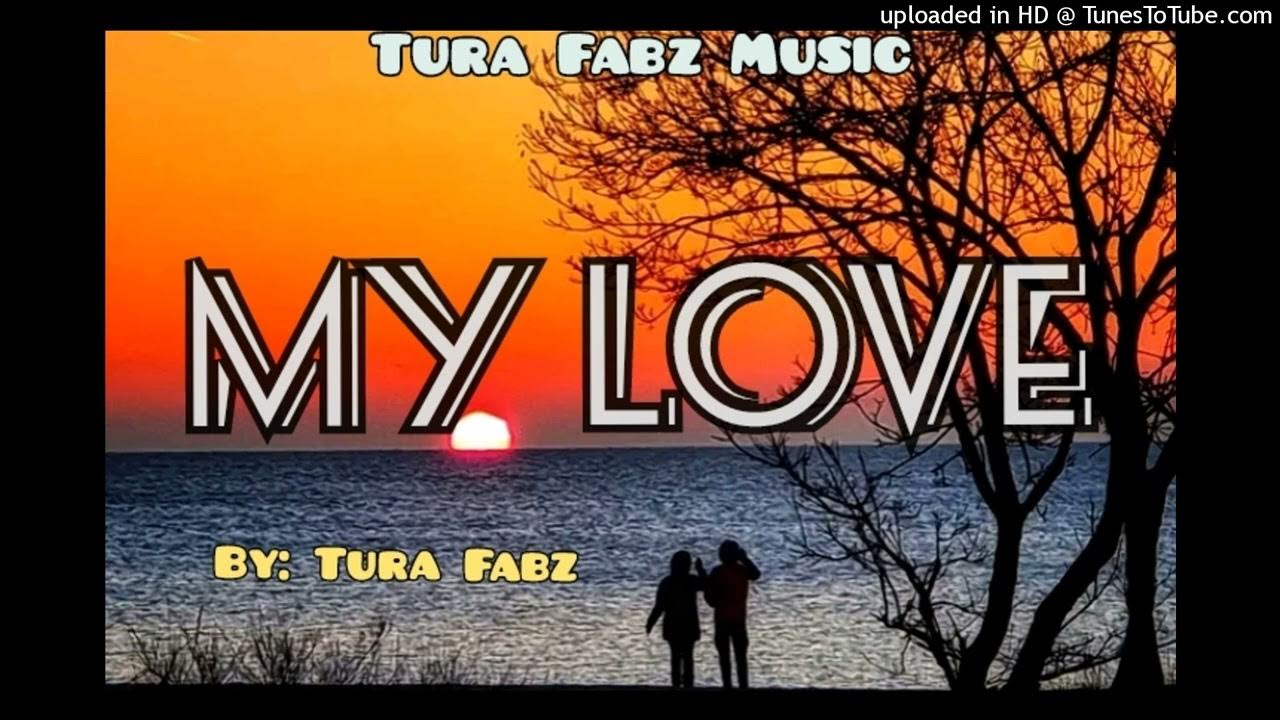 My Love - Tura Fabz - YouTube