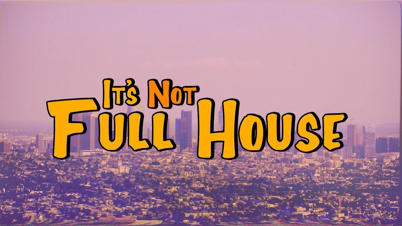 It's Not Full House - YouTube