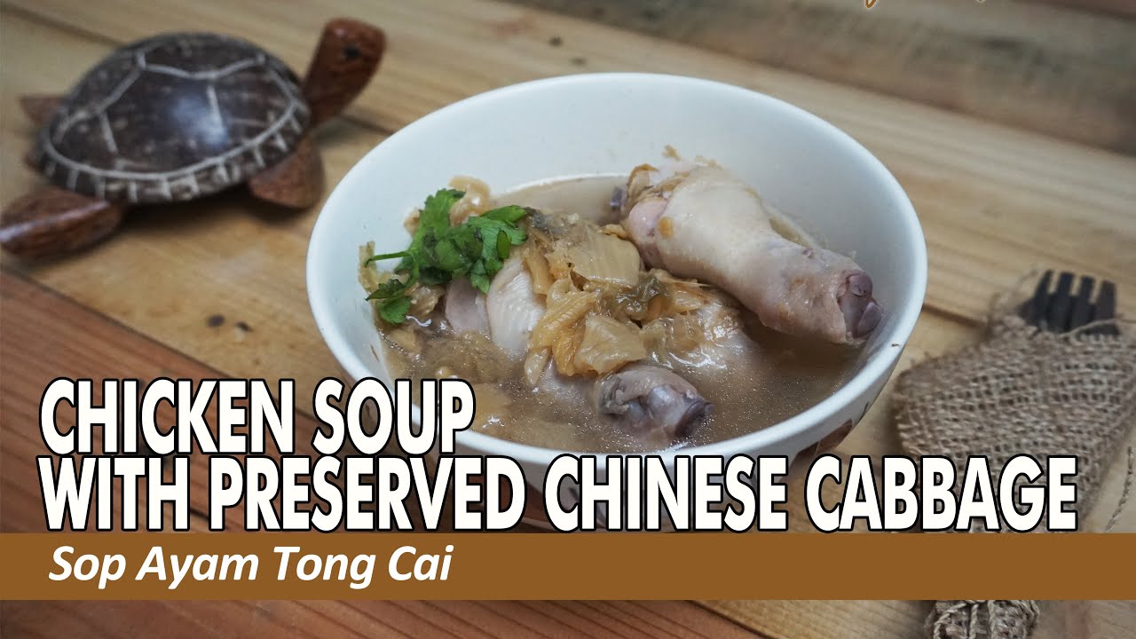Chicken Soup with Preserved Chinese Cabbage (Sop Ayam Tong Cai) | By ...
