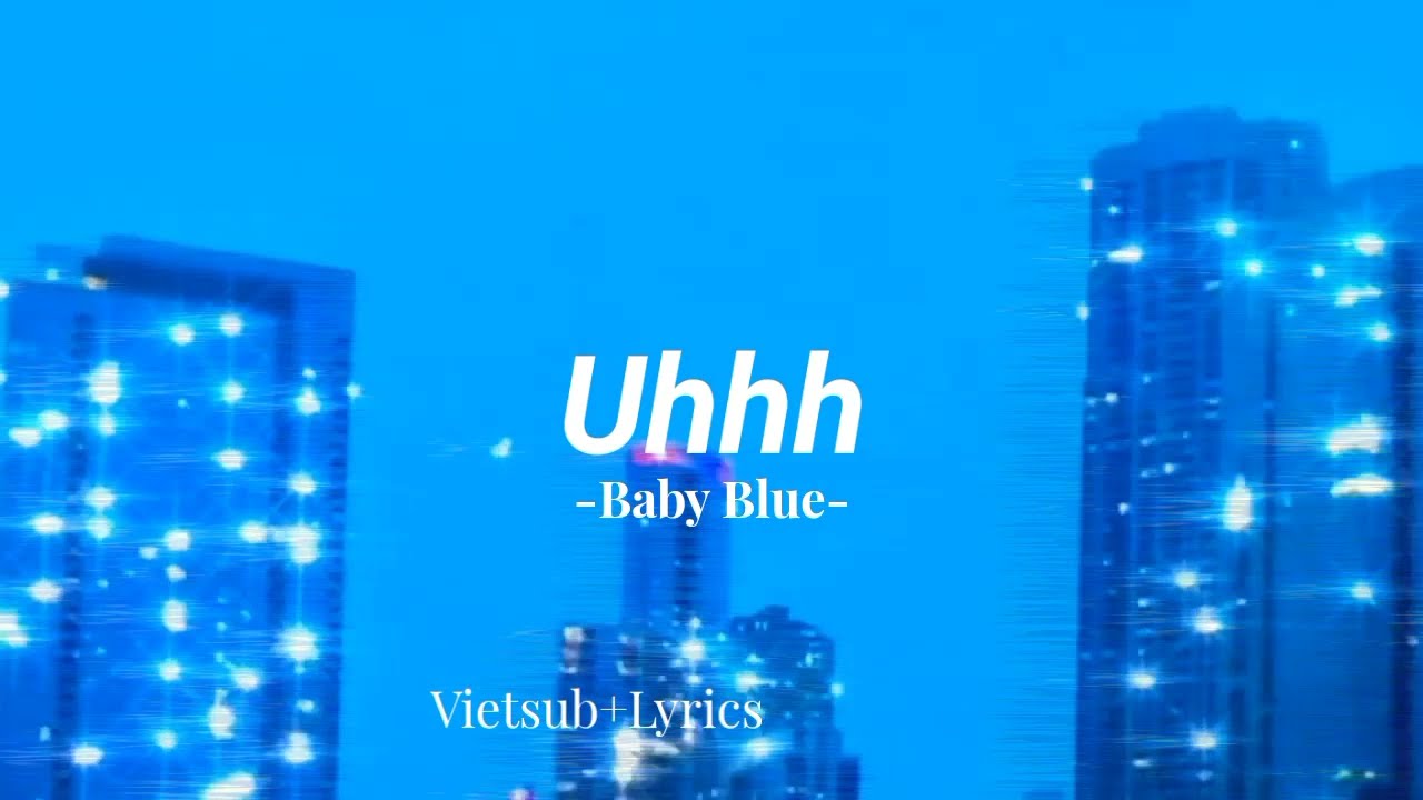 [Vietsub/Lyrics] Uhhh - Baby Blue - YouTube