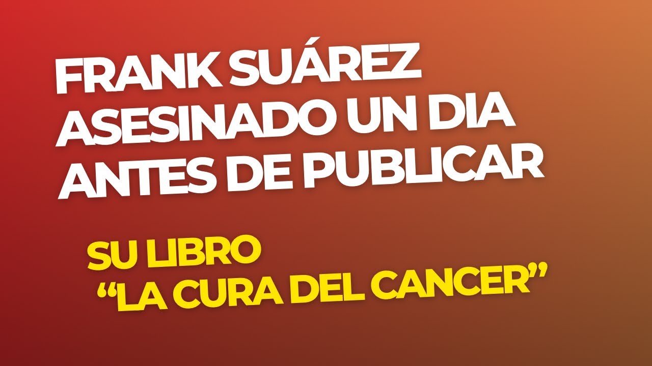 Frank suarez📌descubrió cura del cancer 🦠pero fue asesinado un día antes ...