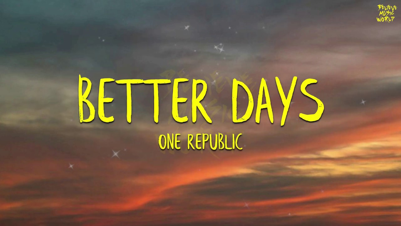 OneRepublic - Better Days ( Lyrics ) | Believe Music World | - YouTube