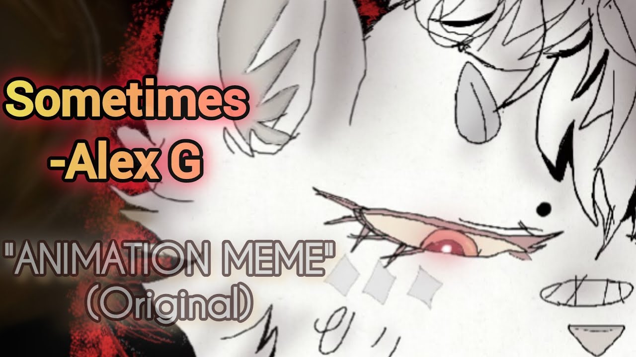 Sometimes-Alex G // original animation meme (gift @louixie. ) - YouTube