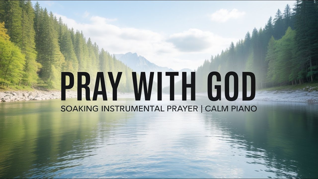 PRAY WITH GOD | Soaking Instrumental Worship with Calm Piano Music with ...