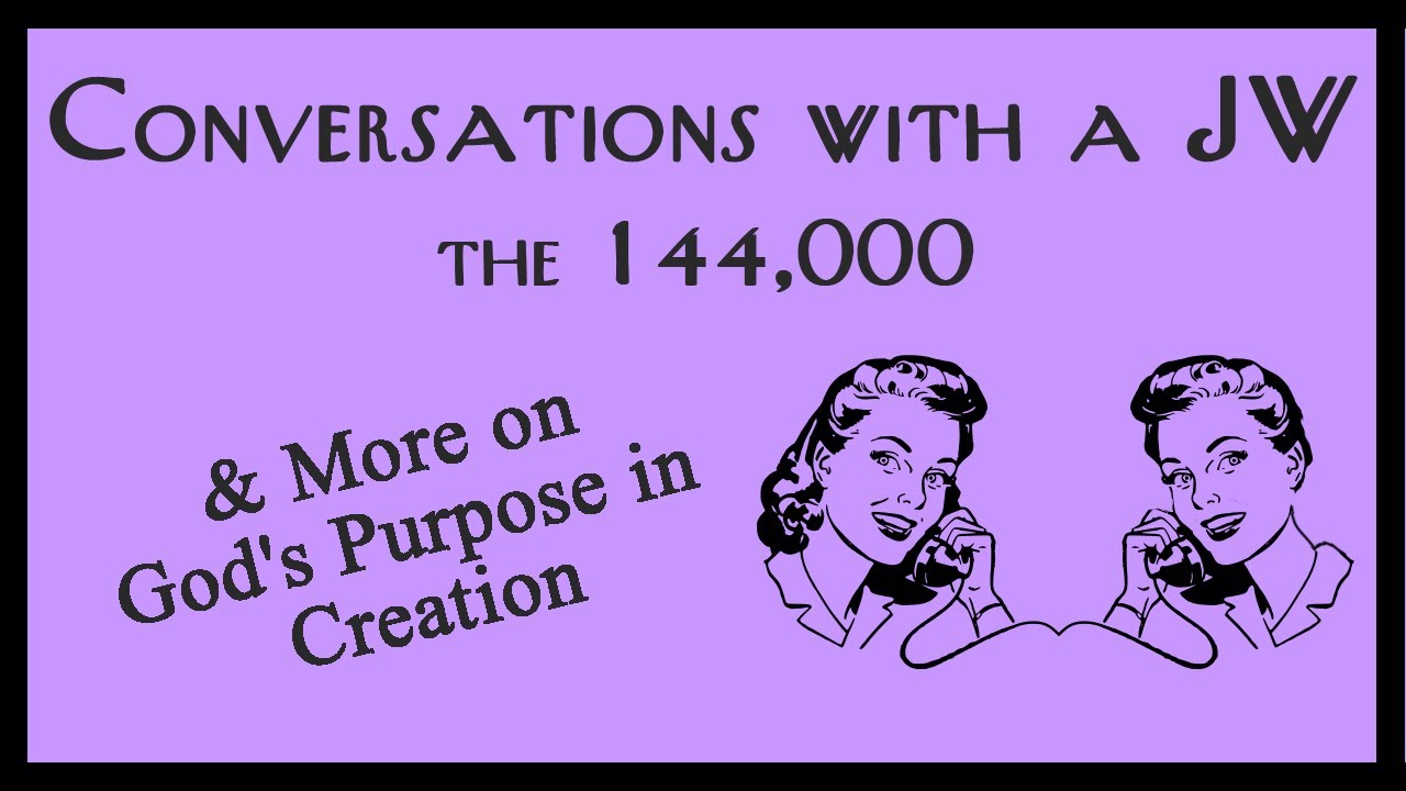 (7) More on God's Purpose in Creation & the 144,000 - Conversations ...