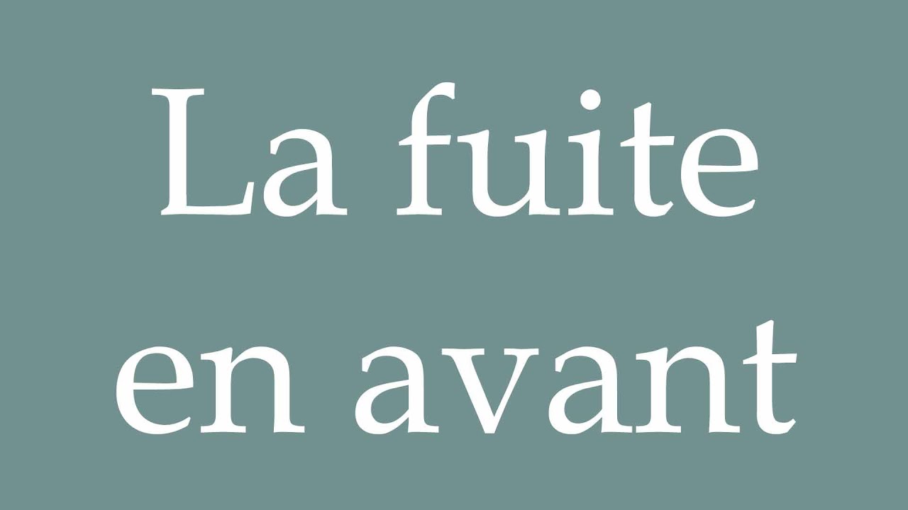 How to Pronounce ''La fuite en avant'' (The headlong rush) Correctly in ...