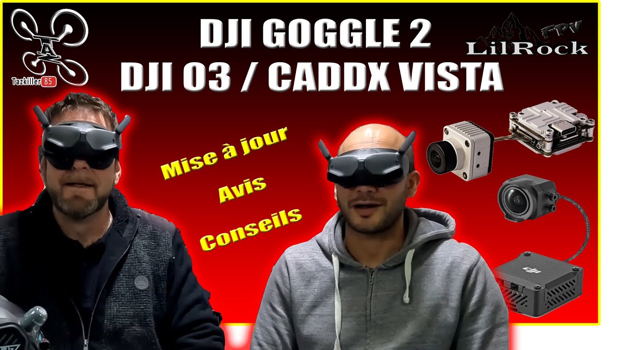 DJI Goggle 2 / DJI O3 / Caddx Vista / OSD etc ... Infos et Avis, 1ère ...