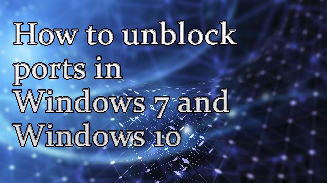 How to unblock ports in Windows 10 and Windows 7? - YouTube