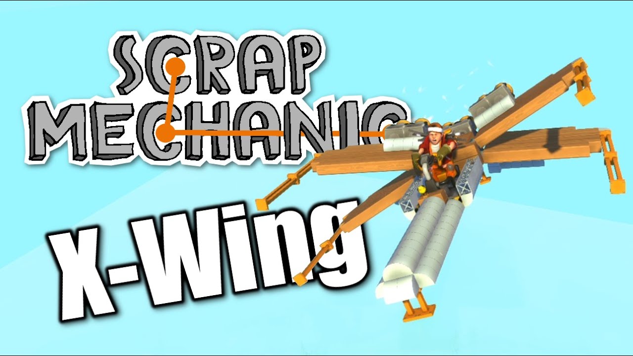 Scrap Mechanic - X-WING - Let's Play Scrap Mechanic Gameplay - YouTube