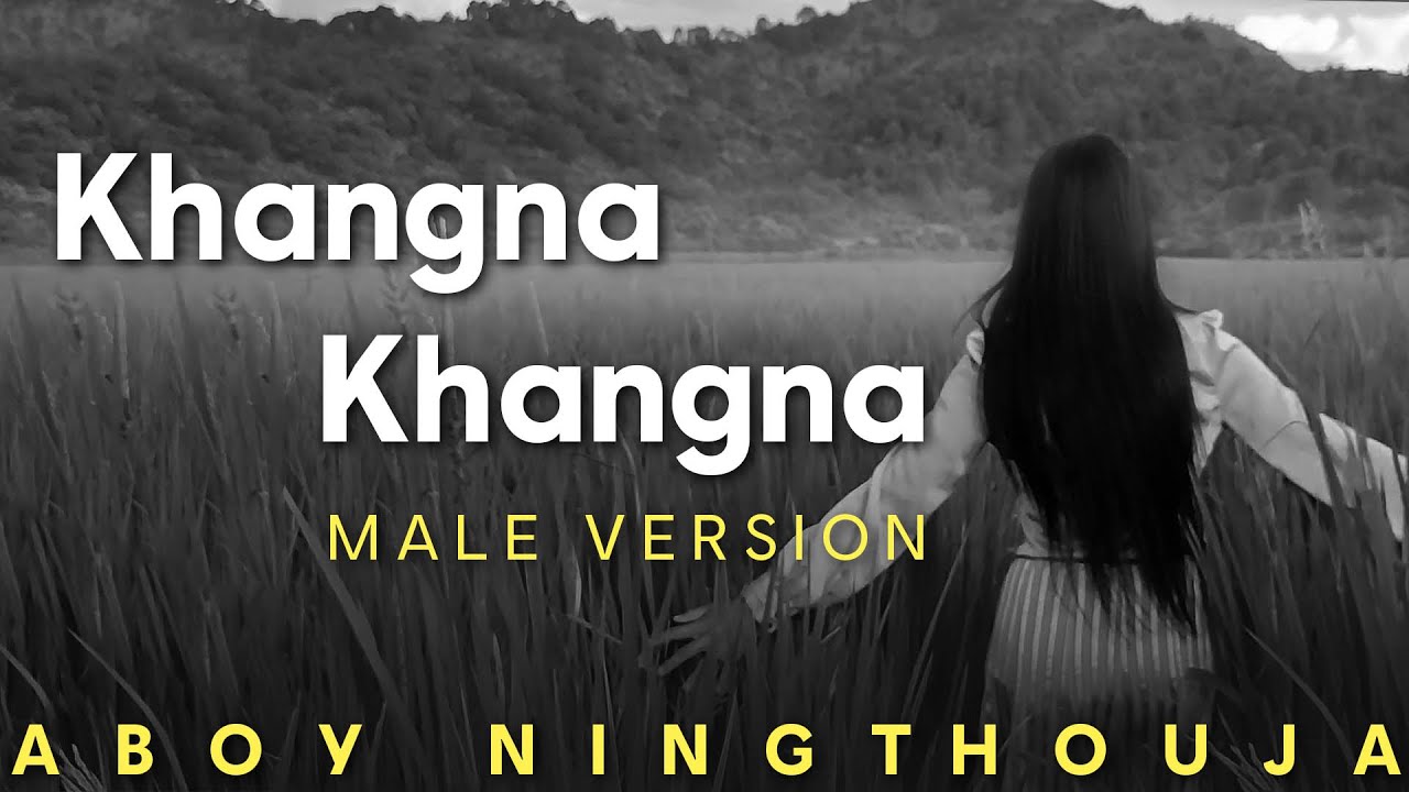 KHANGNA KHANGNA | Official Male Version | Aboy Ningthouja - YouTube
