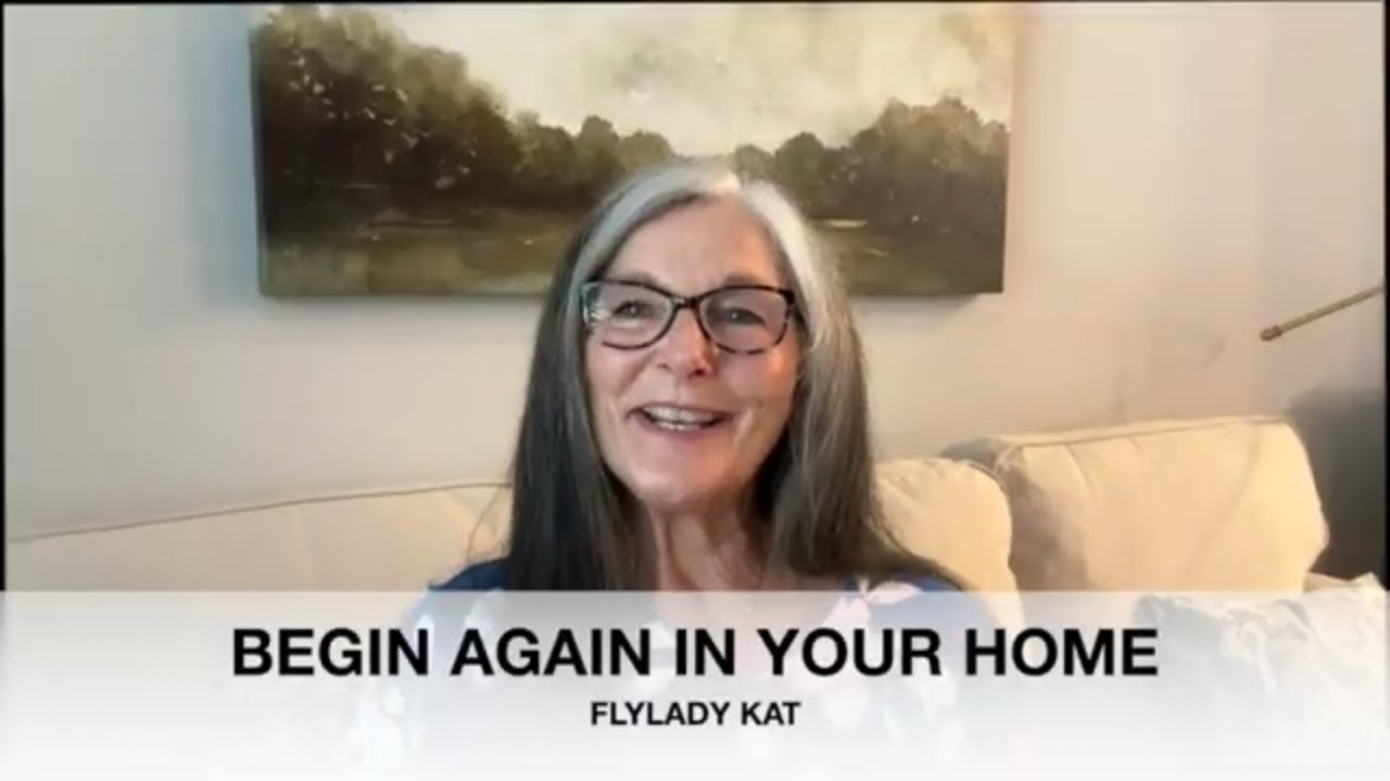BEGIN AGAIN IN YOUR HOME - Declutter Your Life With Flylady Kat # ...