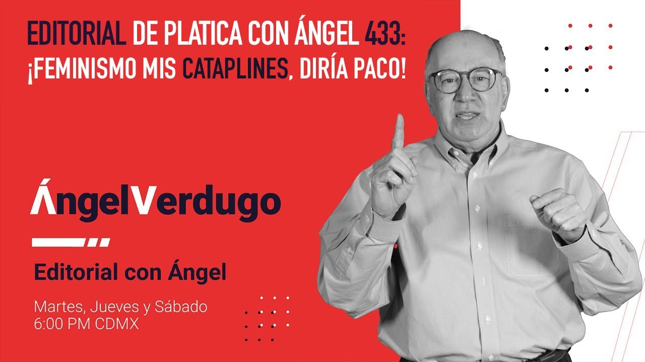 Editorial de Platica con Ángel 433: ¡Feminismo mis cataplines, diría ...