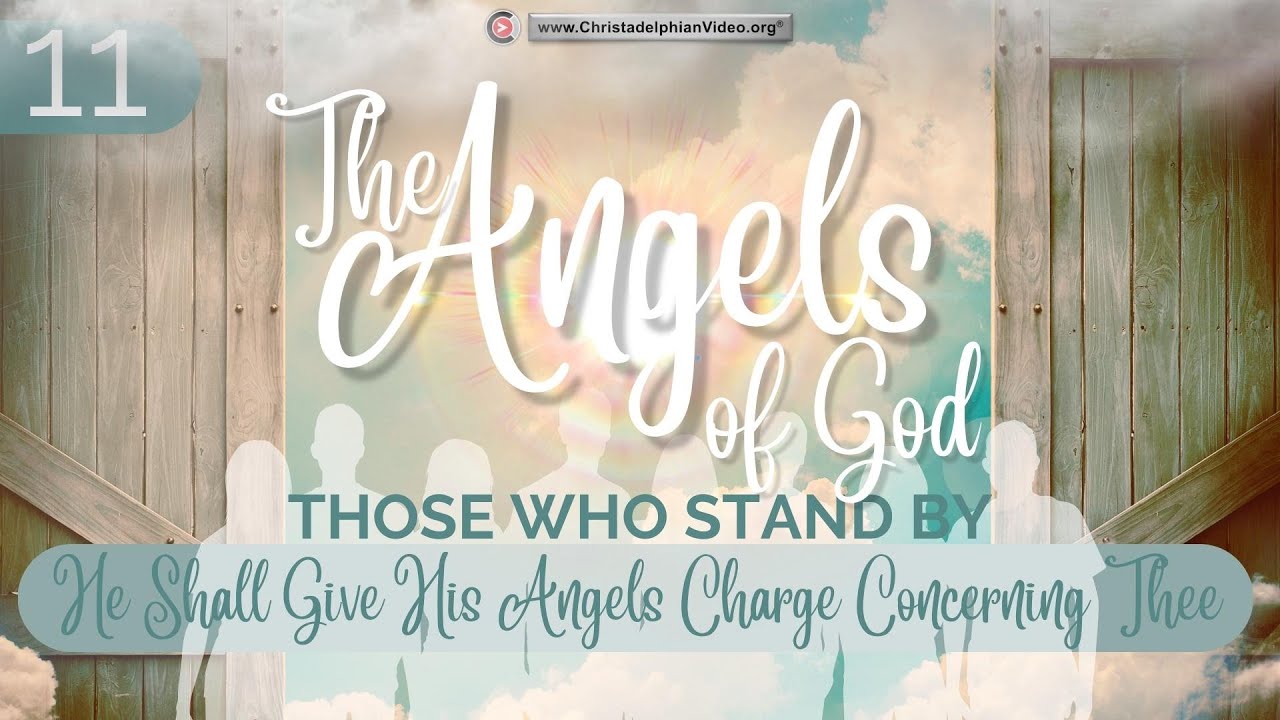 The Angels of God: Those that stand by #11 'He shall give his Angels ...