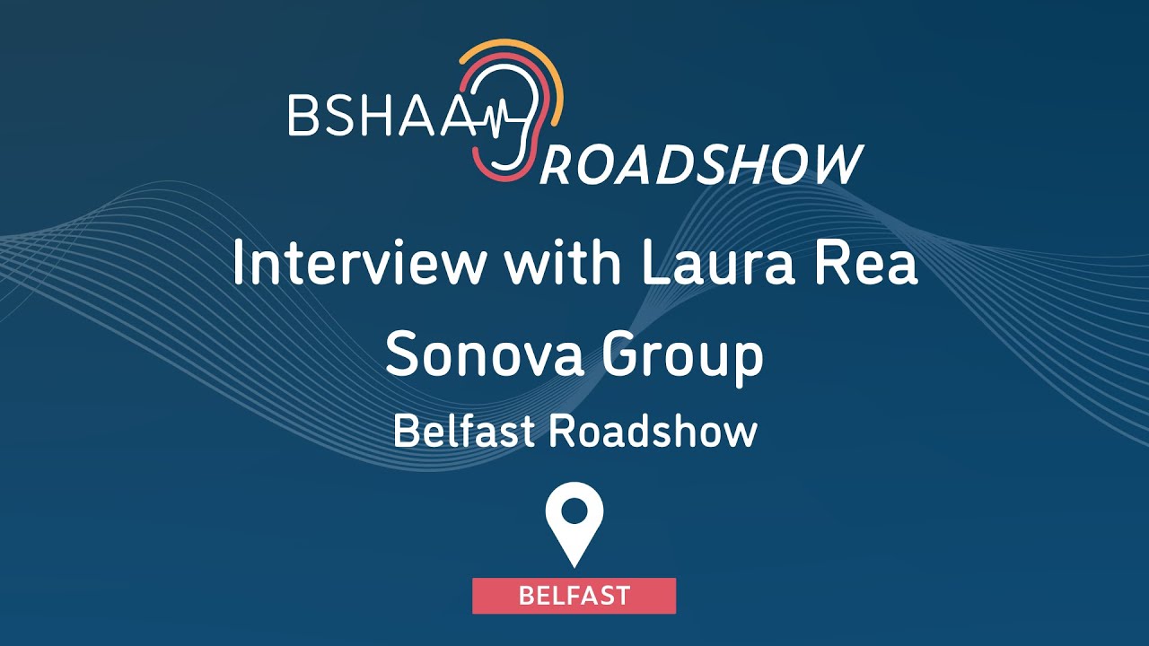 BSHAA Roadshow Belfast - Laura Rea, Sonova Group - YouTube