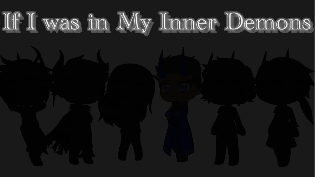 If I was in My Inner Demons Gacha life/club - YouTube