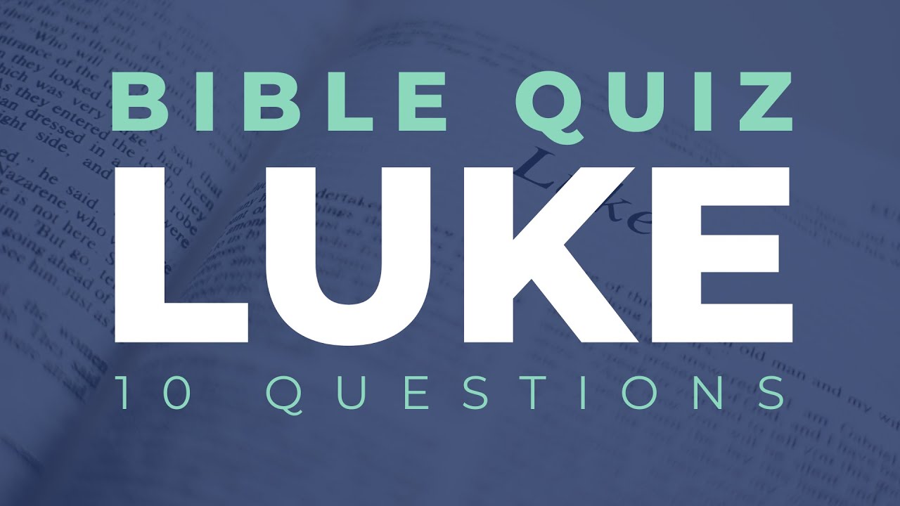 How well do you know the Gospel of Luke? | Bible Quiz - YouTube