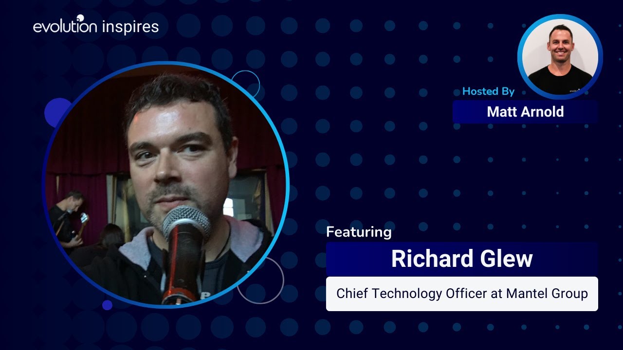 AU Evo Inspires #25 - Richard Glew, Chief Technology Officer at Mantel ...