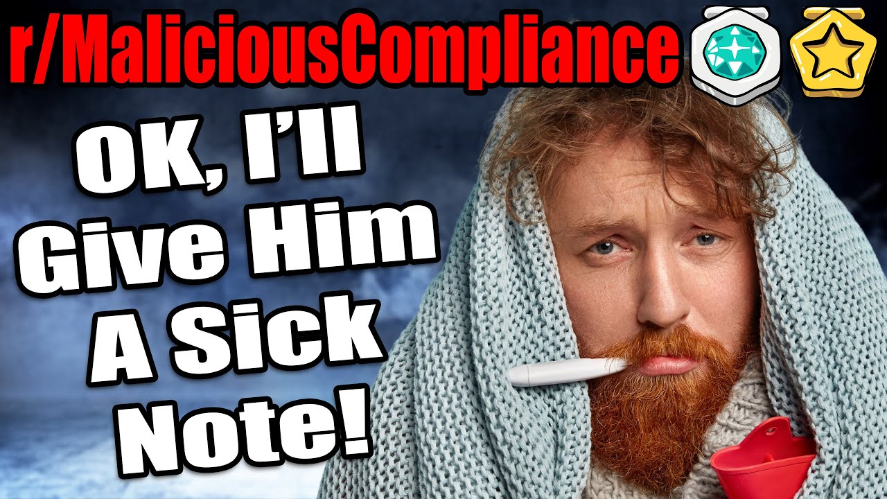 R MaliciousCompliance OK I ll Give Him A Sick Note Reddit Stories R MaliciousCompliance OK I ll Give Him A Sick Note Reddit Stories