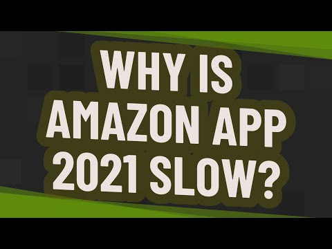 Why is Amazon app 2021 Slow?