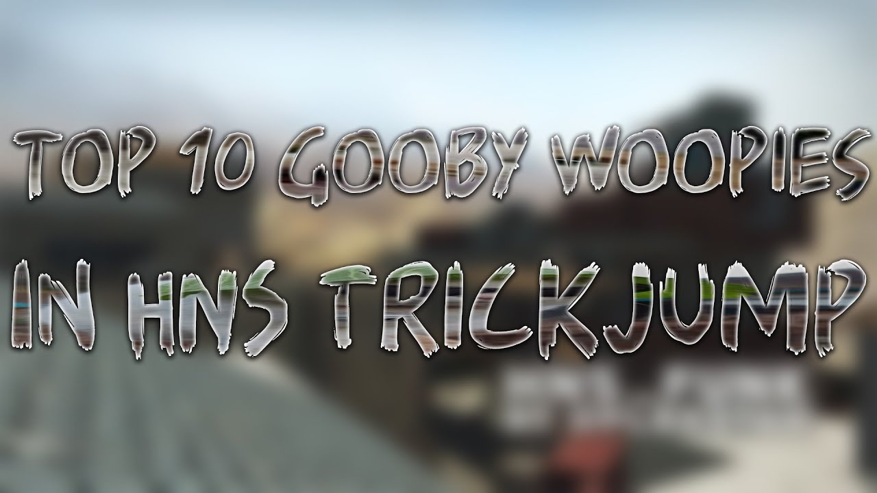 Top 10 Gooby Woopies in HNS trickjump - YouTube