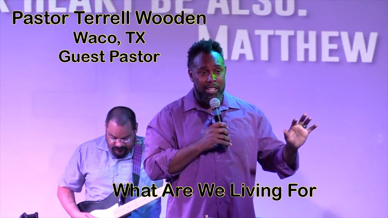 What Are We Living For - Pastor Terrell Wooden, Waco TX - YouTube