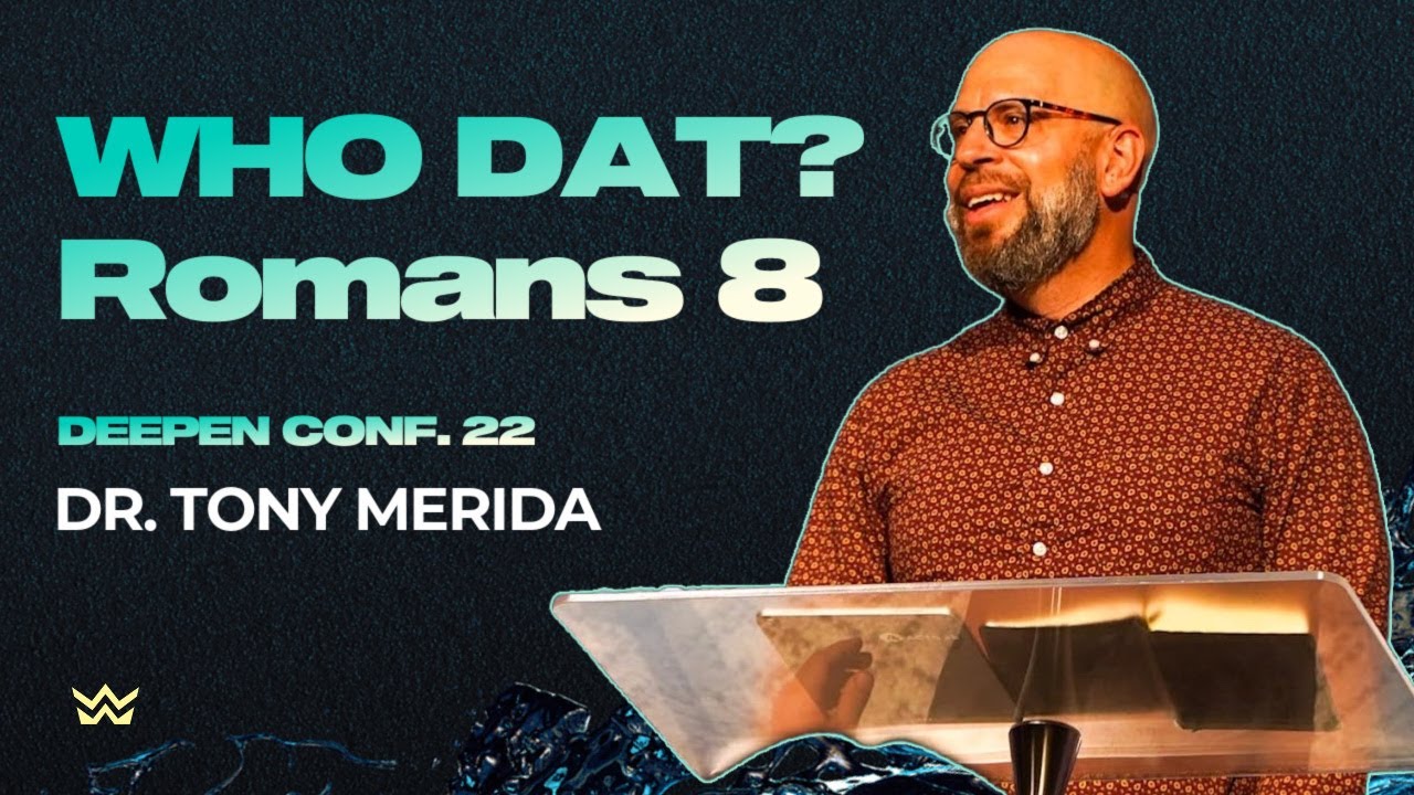 "Who Dat" Romans 8 - Dr. Tony Merida - #DeepenConf22 - YouTube