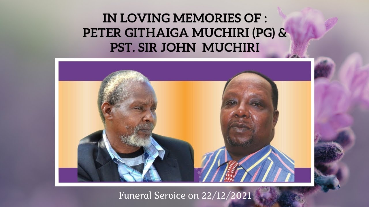 IN LOVING MEMORIES OF : PETER GITHAIGA MUCHIRI (PG) & PST. SIR JOHN ...
