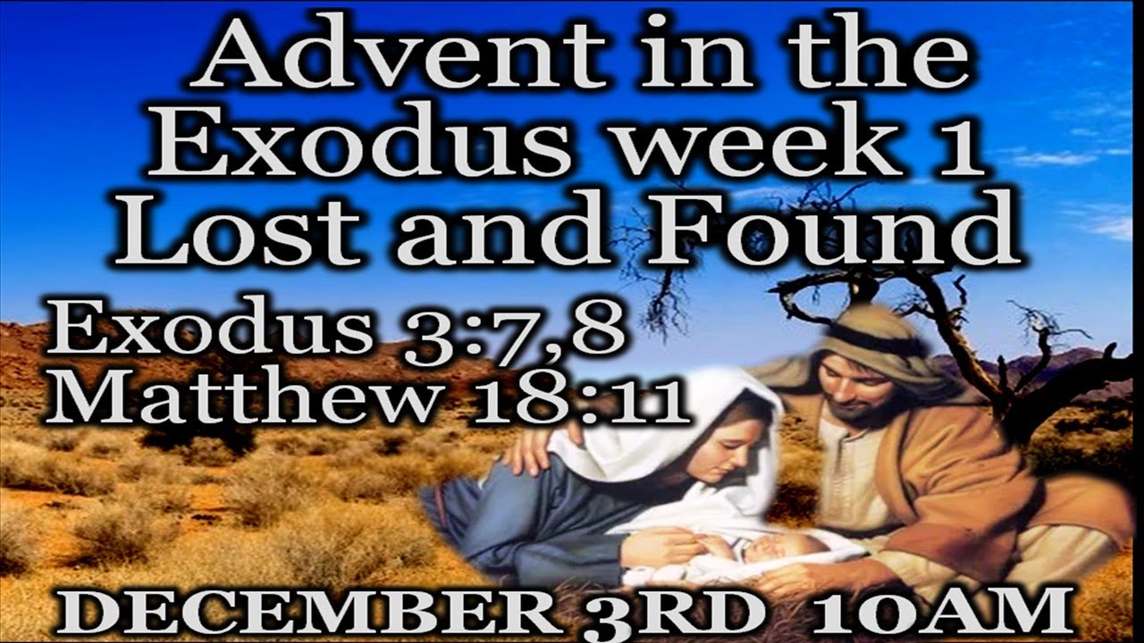 Advent in the Exodus week 1 Lost and Found Exodus 3:7,8 Matthew 18:11 ...