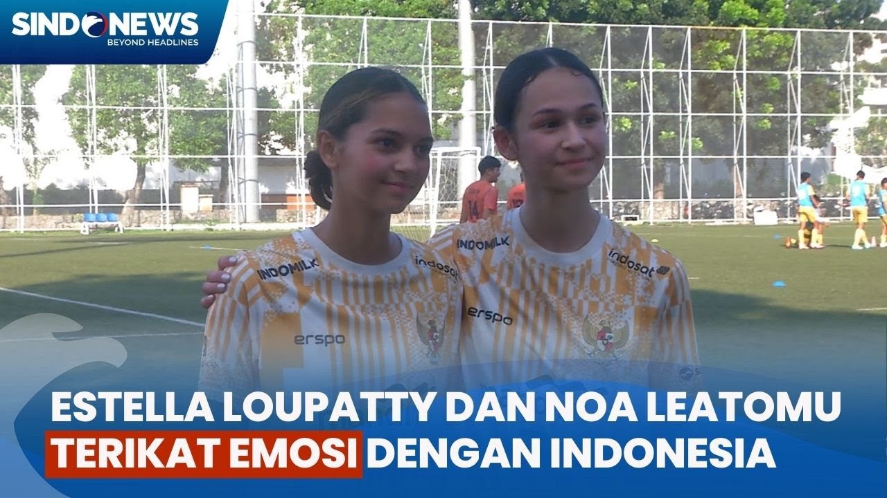 Terikat Emosi, Estella Loupatty dan Noa Leatomu Mantap Bela Timnas ...