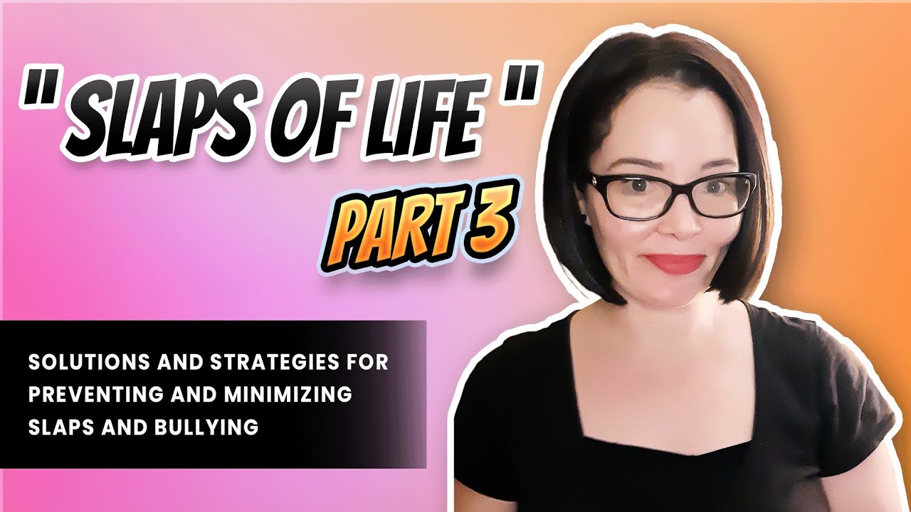 "SLAPS OF LIFE" PART 3 SOLUTIONS AND STRATEGIES TO PREVENT AND MINIMIZE ...