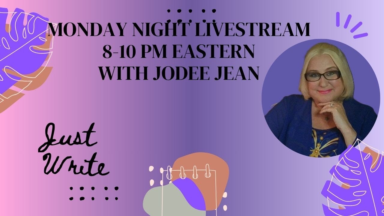 LIVESTREAM - MONDAY NIGHT WITH JODEE JEAN - JUST WRITE - YouTube