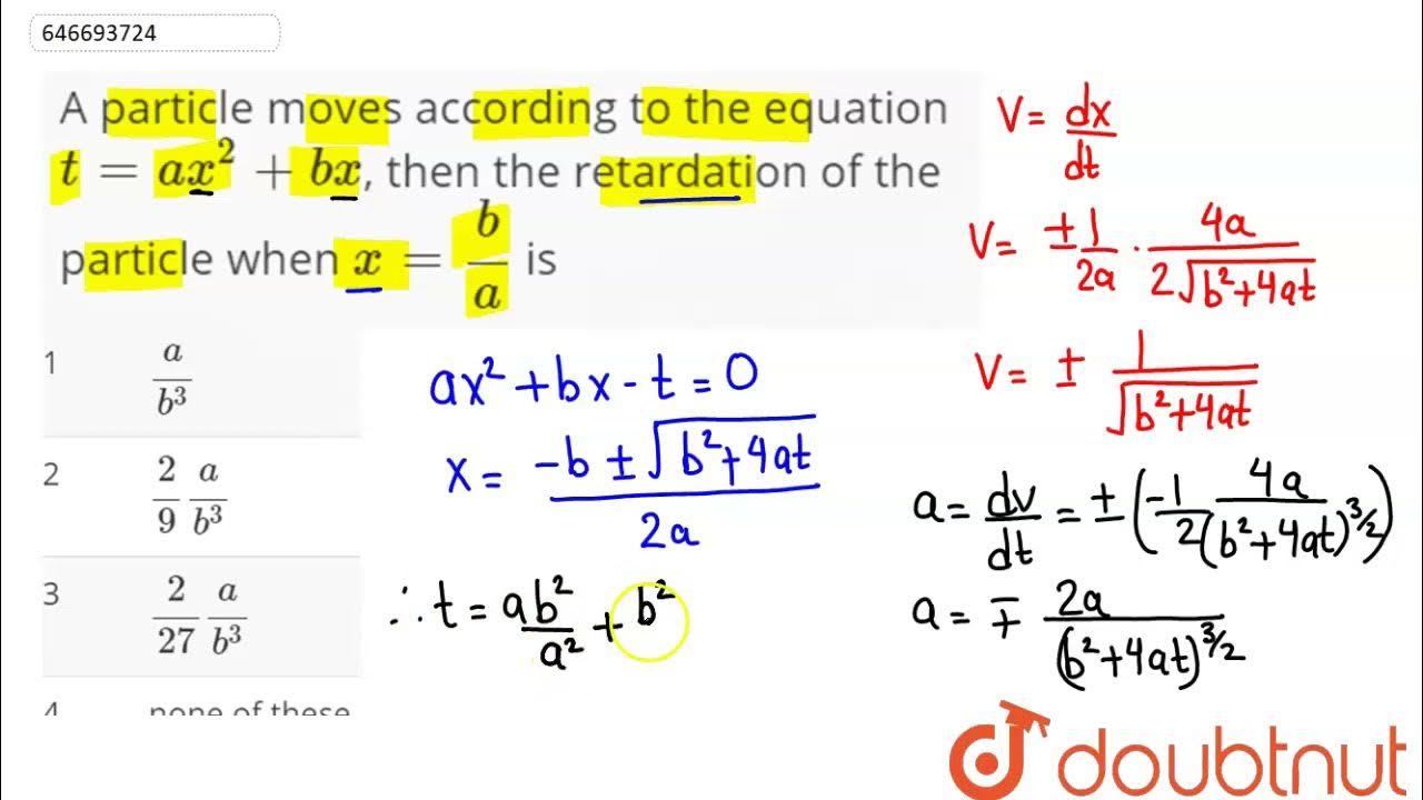 A particle moves according to the equation t = ax^(2)+bx, then the ...