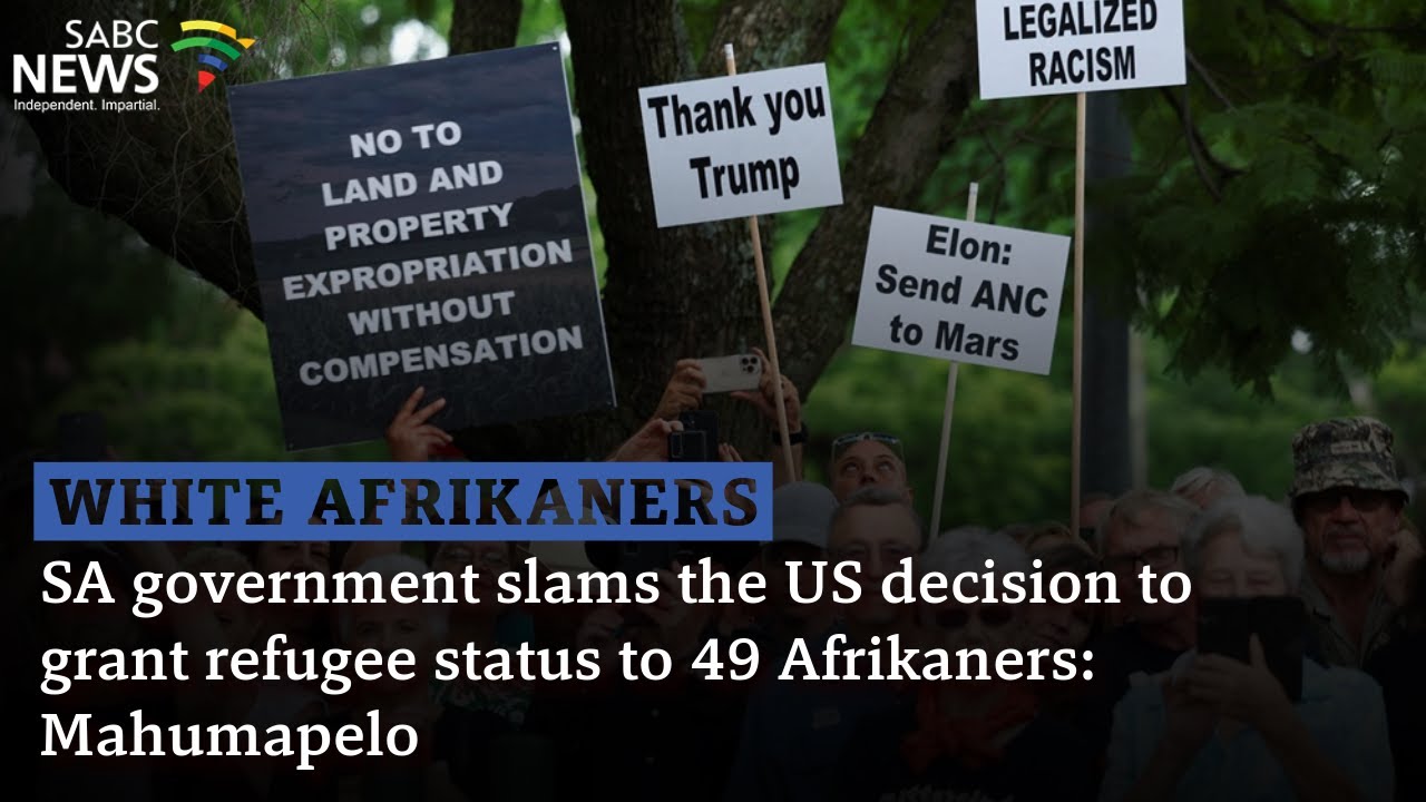 SA government slams the US decision to grant refugee status to 49 ...