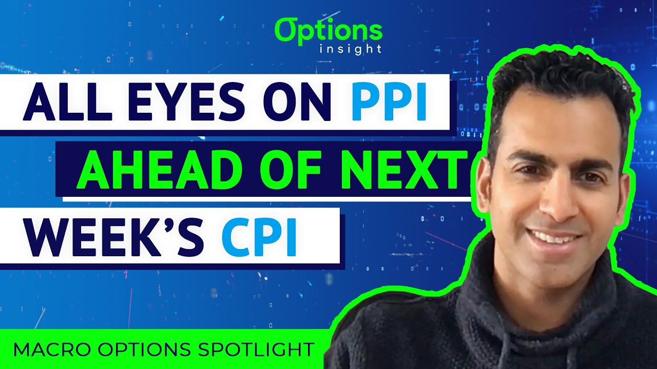 All Eyes on PPI Ahead of Next Week's CPI | Macro Options Spotlight ...